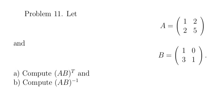 Solved Problem 11. Let A- 2 5 an 1 0 a) Compute (AB)T and b) | Chegg.com