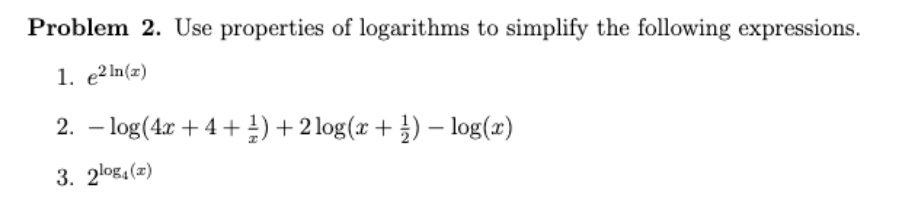 Solved Problem 2. Use properties of logarithms to simplify | Chegg.com