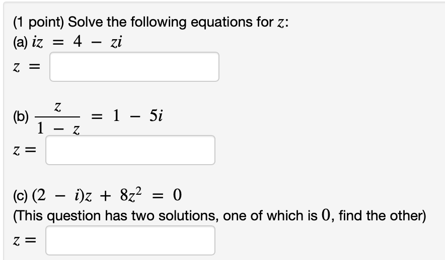 Solved (1 point) Solve the following equations for z: (a) iz | Chegg.com Solved (1 point) Solve the following equations for z: (a) iz | Chegg.com