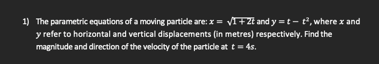 Solved 1) The parametric equations of a moving particle are: | Chegg.com