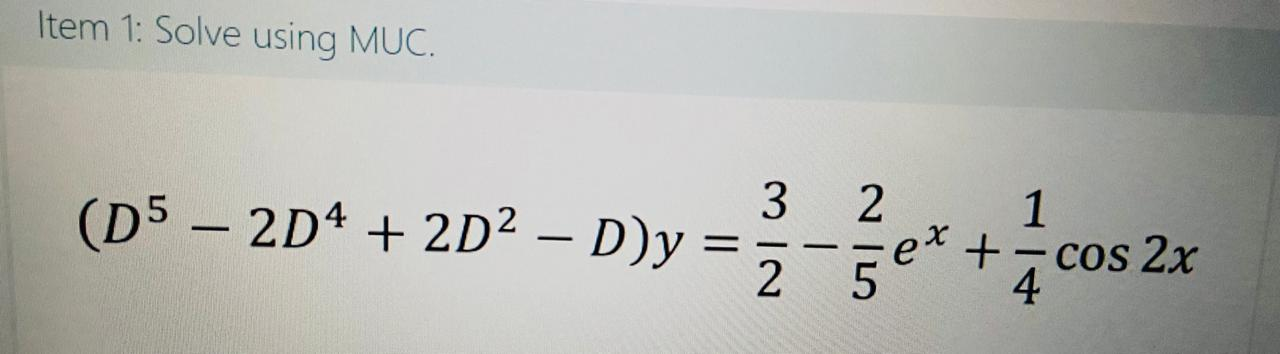Solved Item 1: Solve using MUC. 3 (D5 – 2D4 + 2D2 – D)y = 1 | Chegg.com