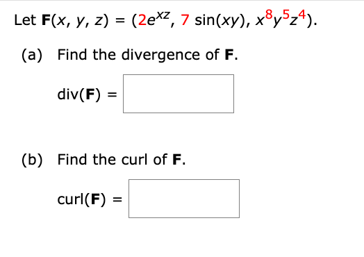 Solved -et F(x,y,z)=(2exz,7sin(xy),x8y5z4). (a) Find the | Chegg.com
