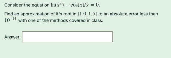 Solved Consider the equation ln(𝑥2)−cos(𝑥)/𝑥=0.Find an | Chegg.com