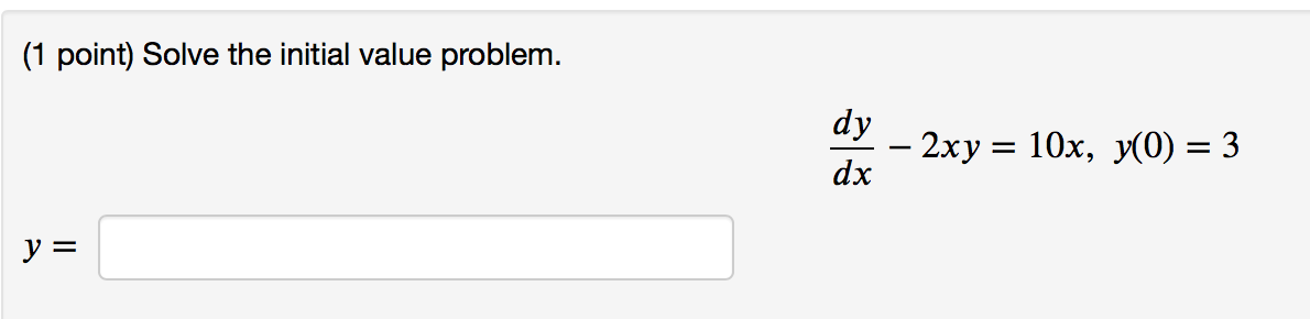 Solved (1 point) Solve the initial value problem. dy - - 2xy | Chegg.com