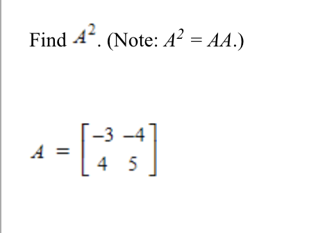 Solved Find 4². (Note: A² = AA.) A A = - -3-4 4 5 | Chegg.com