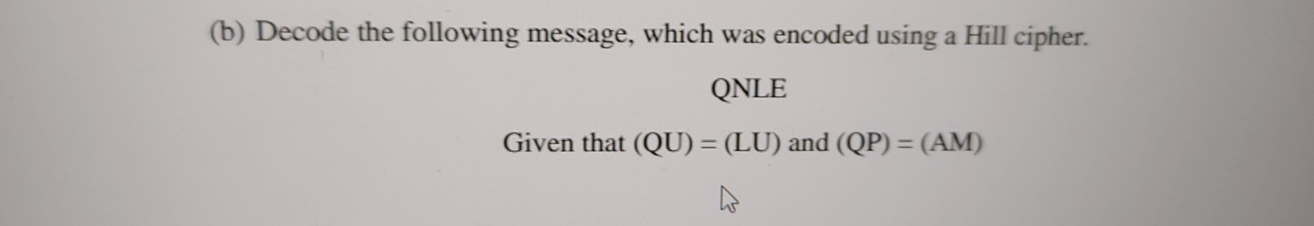 Solved (b) Decode the following message, which was encoded | Chegg.com Solved (b) Decode the following message, which was encoded | Chegg.com