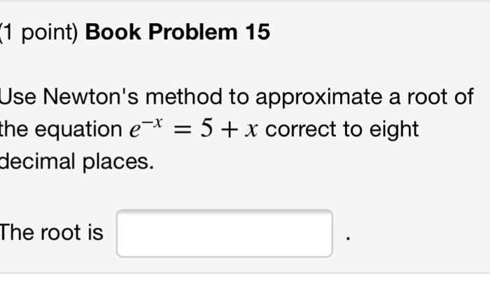 Solved (1 point) Book Problem 11 Use Newton's method to | Chegg.com