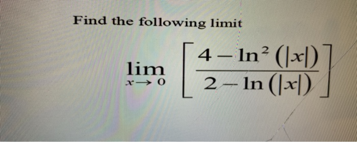 Solved Find the following limit lim 4 -In (a) | Chegg.com