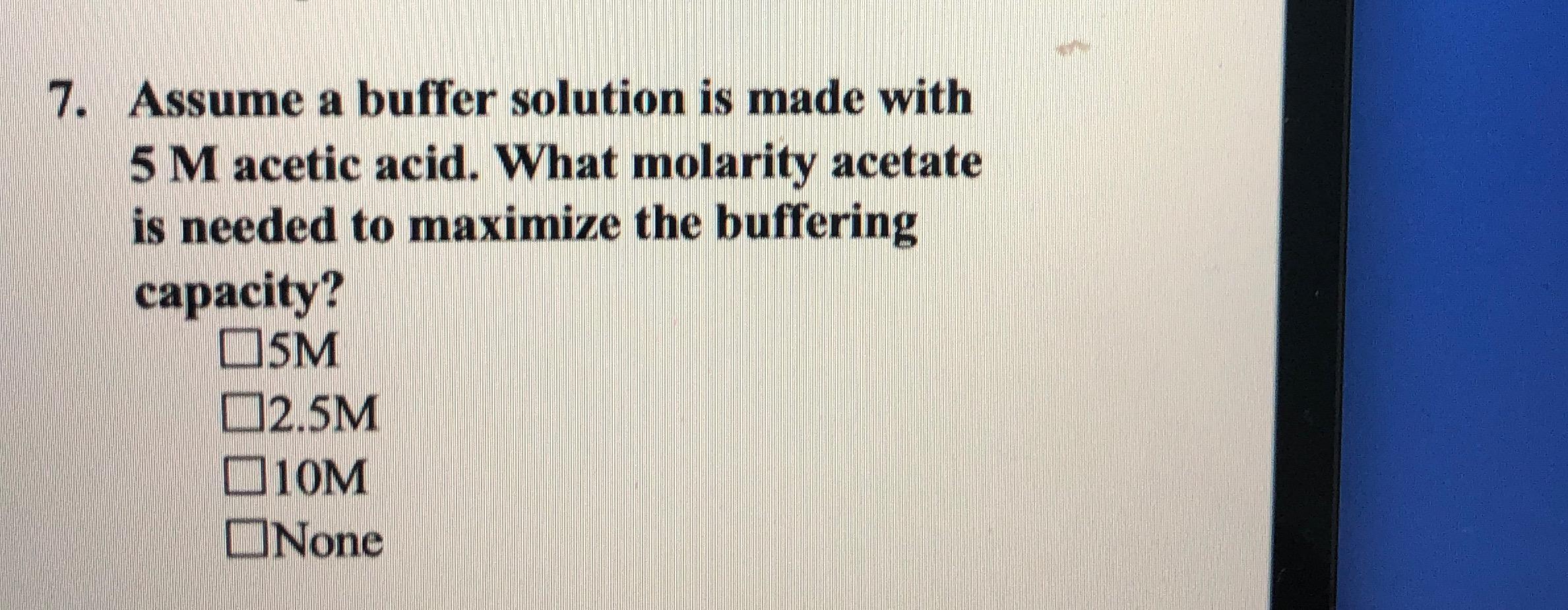Solved 7. Assume a buffer solution is made with 5 M acetic | Chegg.com