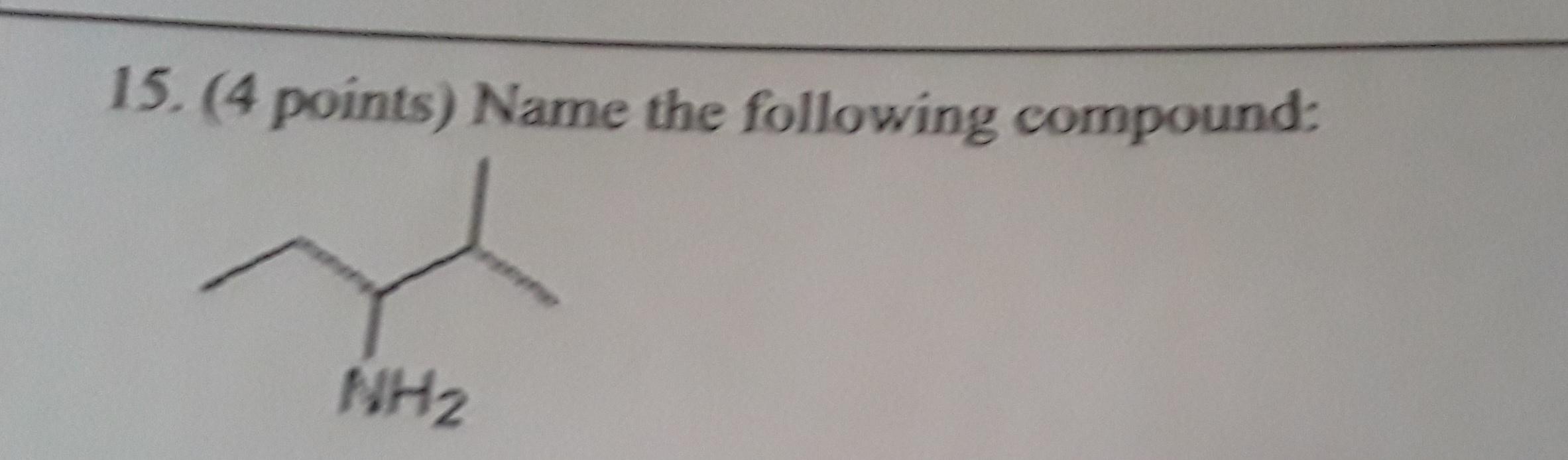 Solved 15. (4 points) Name the following compound: NH2 | Chegg.com