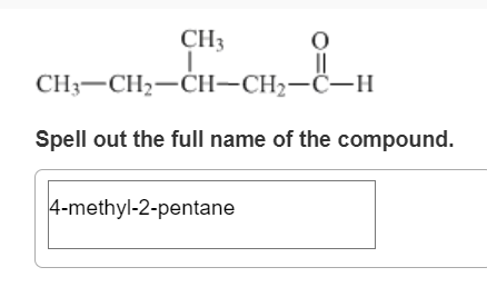 Solved CH3 o CH3-CH2-CH-CH2-C-H Spell out the full name of | Chegg.com
