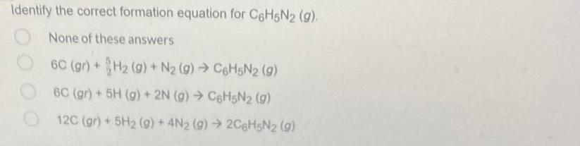 Solved Identify the correct formation equation for C6H5N2 | Chegg.com