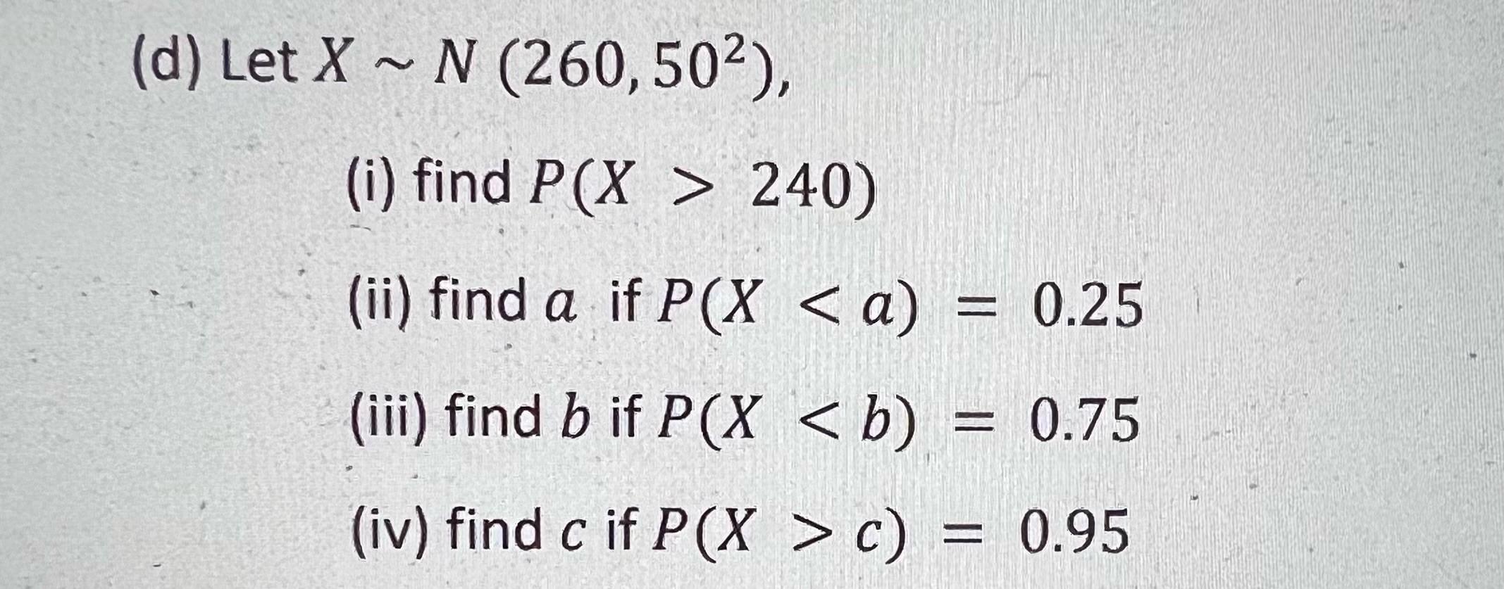 Solved Let X∼N(260,502), (i) find P(X>240) (ii) find a if | Chegg.com