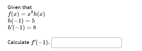 Given that f(x)=x8h(x)h(−1)=5h′(−1)=8 Calculate | Chegg.com
