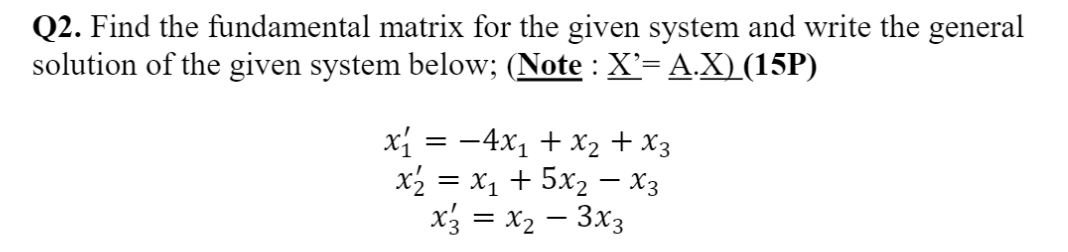 Solved Q2. Find the fundamental matrix for the given system | Chegg.com
