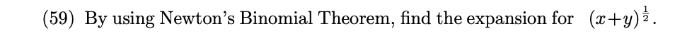 Solved (59) By using Newton's Binomial Theorem, find the | Chegg.com