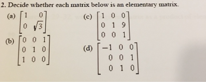 Solved 2. Decide whether each matrix below is an elementary | Chegg.com