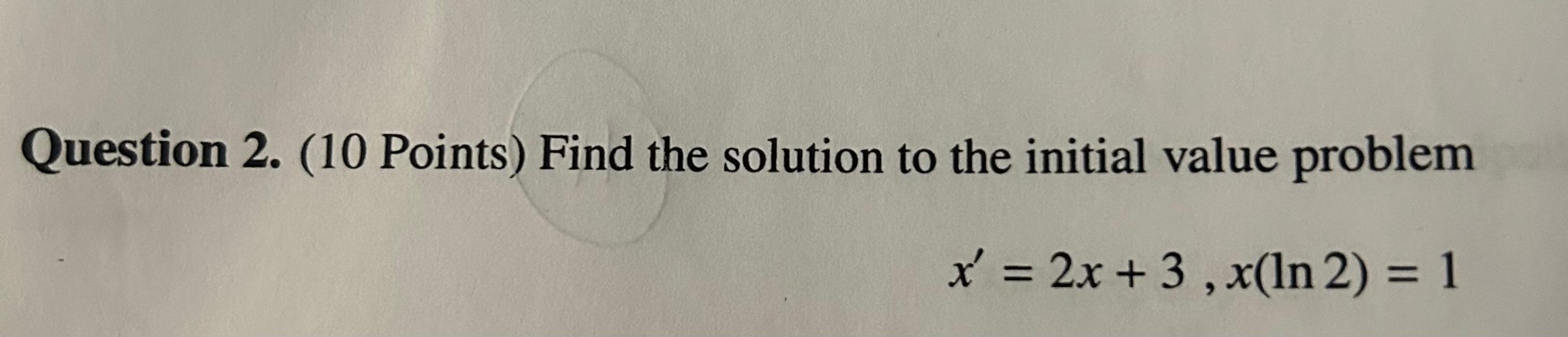 Solved Question 2. (10 Points) Find the solution to the | Chegg.com