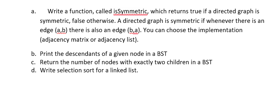 Solved a. Write a function, called isSymmetric, which | Chegg.com