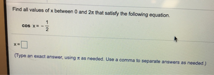 Solved Find all values of x between 0 and 2π that satisfy | Chegg.com