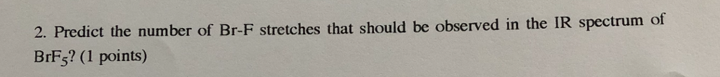 Solved 2. Predict the number of Br-F stretches that should | Chegg.com