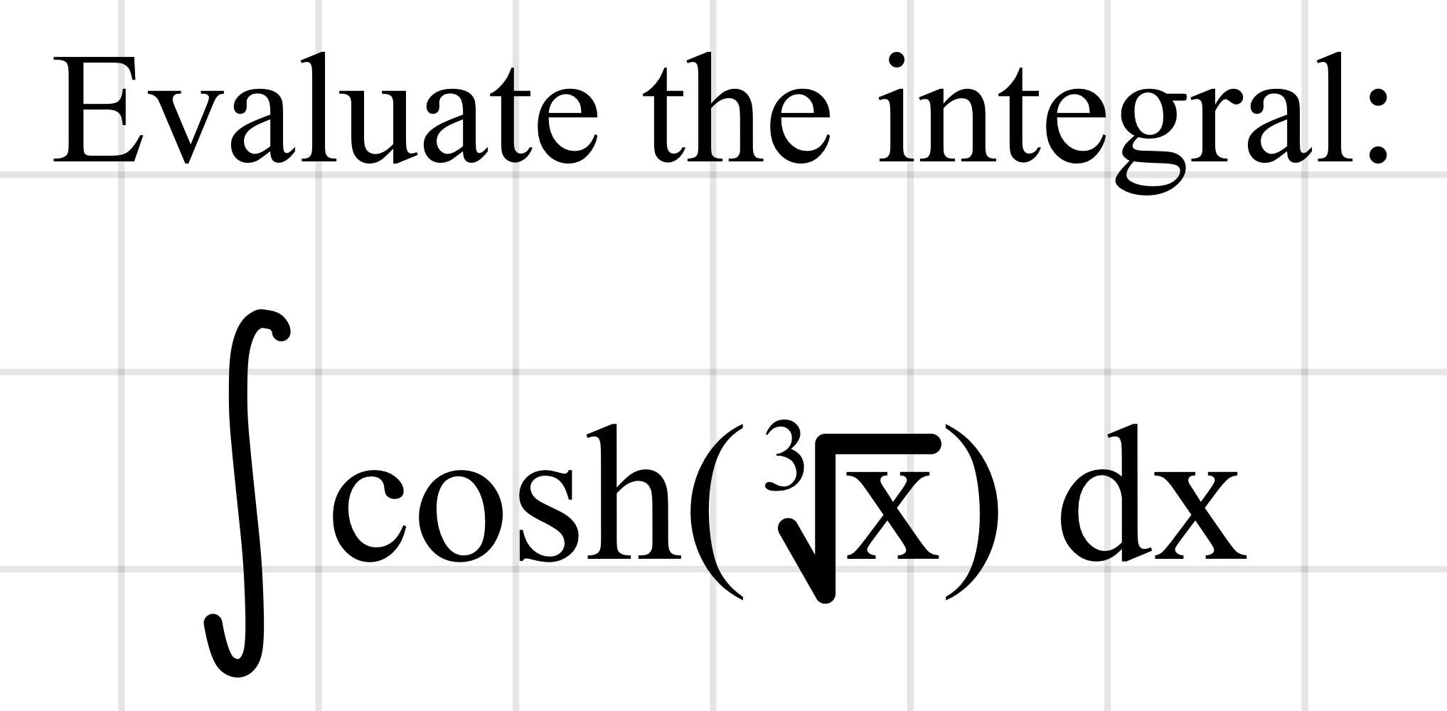 Solved Evaluate the integral: cosh(x) dx | Chegg.com