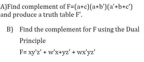 Solved A)Find complement of F=(a+c)(a+b')(a'+b+c') and | Chegg.com