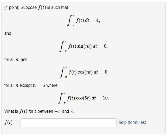 Solved ( 1 point) Suppose f(t) is such that ∫−ππf(t)dt=4 and | Chegg.com Solved ( 1 point) Suppose f(t) is such that ∫−ππf(t)dt=4 and | Chegg.com