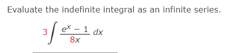 Solved Evaluate the indefinite integral as an infinite | Chegg.com