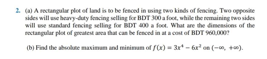 Solved 2. (a) A rectangular plot of land is to be fenced in | Chegg.com
