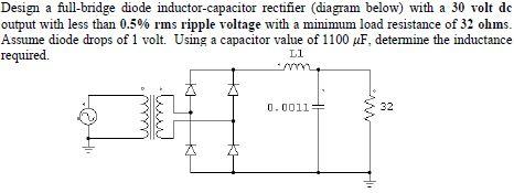 Solved Design a full-bridge diode inductor-capacitor | Chegg.com