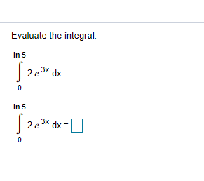 Solved Evaluate the integral. In 5 2 e 3x dx 0 In 5 2 e 3x | Chegg.com