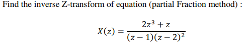 Solved Find the inverse Z-transform of equation (partial | Chegg.com