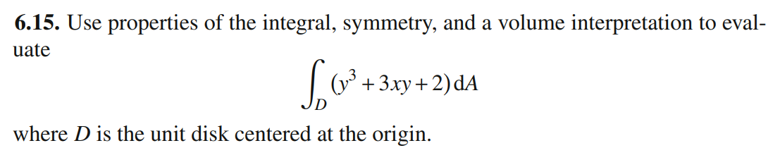 Solved 6.15. ﻿Use properties of the integral, symmetry, and | Chegg.com