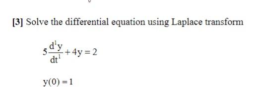 Solved [3] Solve the differential equation using Laplace | Chegg.com