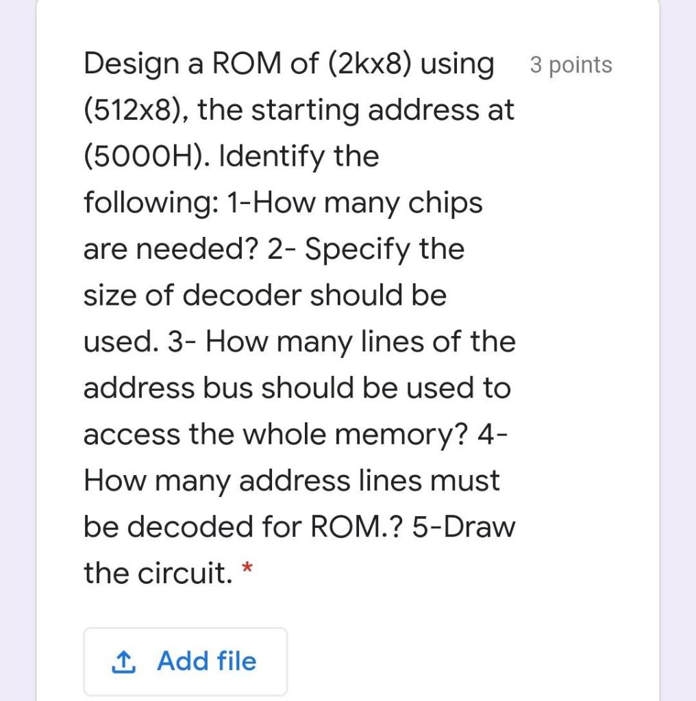 Solved Design a ROM of (2kx8) using 3 points (512x8), the | Chegg.com