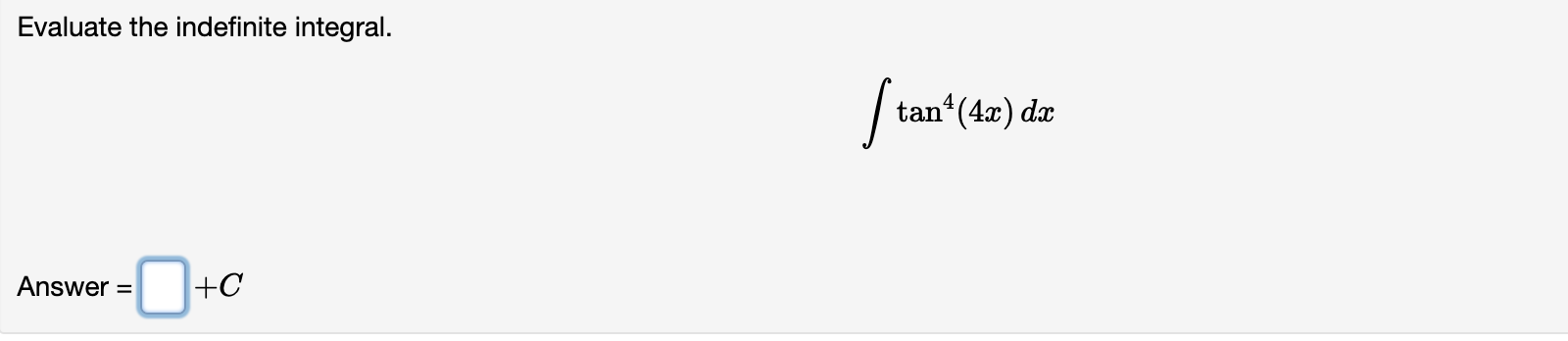 Solved Evaluate the indefinite integral. ∫tan4(4x)dx Answer | Chegg.com