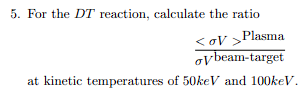 Solved 5. For the DT reaction, calculate the ratio | Chegg.com