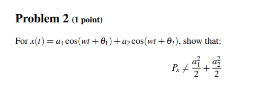 Solved Problem 2 (1 point) For x(t) = a cos(wt +01)+ a2 | Chegg.com