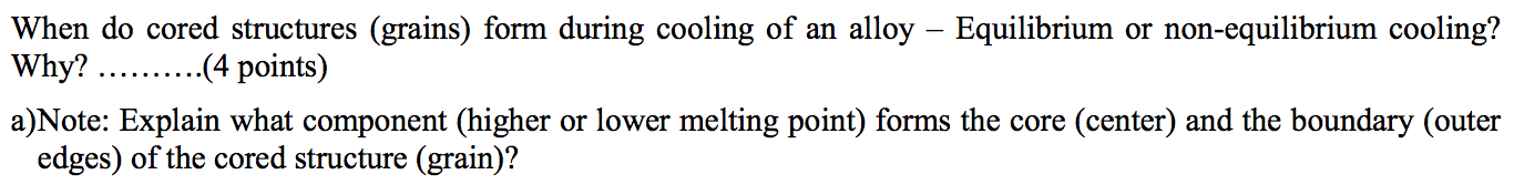 Solved When do cored structures (grains) form during cooling | Chegg.com