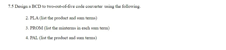 Solved 7.5 Design a BCD to two-out-of-five code converter | Chegg.com