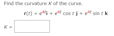 Solved Find the curvature K of the curve. r(t) = e4ti + e4t | Chegg.com