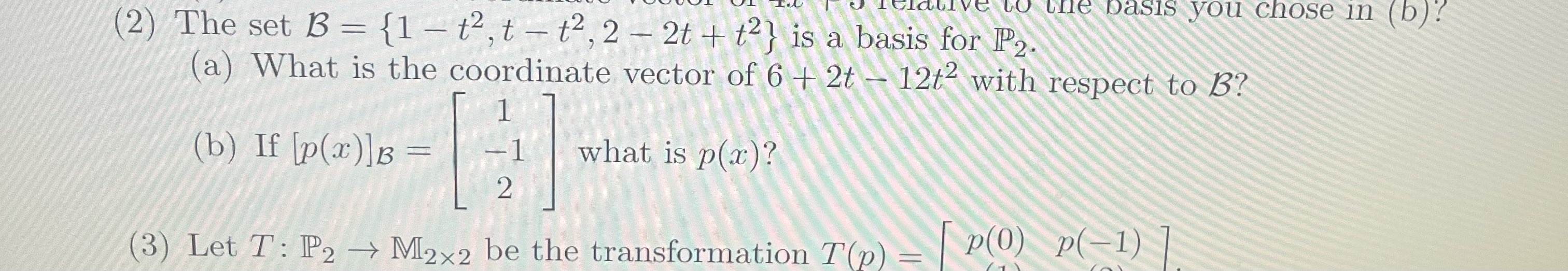 Solved (2) The set B={1−t2,t−t2,2−2t+t2} is a basis for P2. | Chegg.com