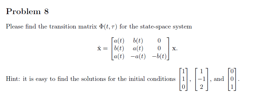 Solved Please find the transition matrix Φ(t,τ) for the | Chegg.com