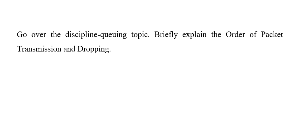 Solved Go over the discipline-queuing topic. Briefly explain | Chegg.com Solved Go over the discipline-queuing topic. Briefly explain | Chegg.com