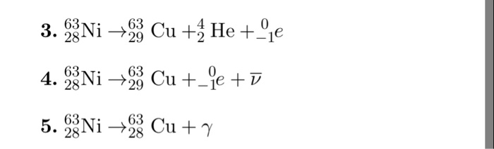 Solved Nickel-63 decays by β-emission to copper- 63 Write | Chegg.com Solved Nickel-63 decays by β-emission to copper- 63 Write | Chegg.com