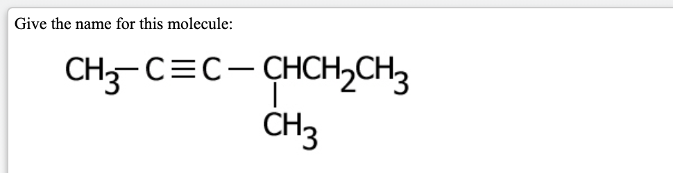 Solved Give the name for this molecule: CH3-CEC - CHCH2CH3 | Chegg.com
