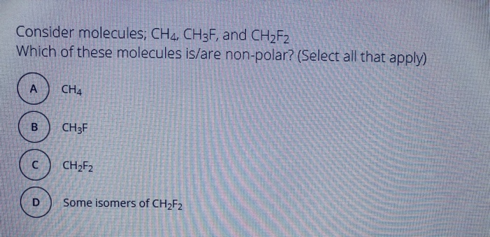 Solved Consider molecules, CH4 CH3F, and CH2F2 Which of | Chegg.com