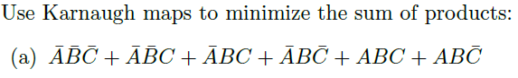 Solved Use Karnaugh maps to minimize the sum of products: | Chegg.com