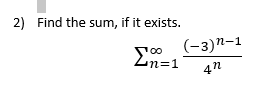 Solved 2) Find the sum, if it exists. ∑n=1∞4n(−3)n−1 | Chegg.com